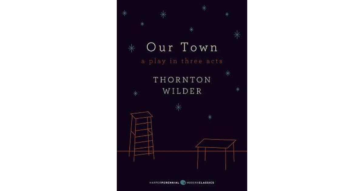 Our Town: A Play in Three Acts by Thornton Wilder