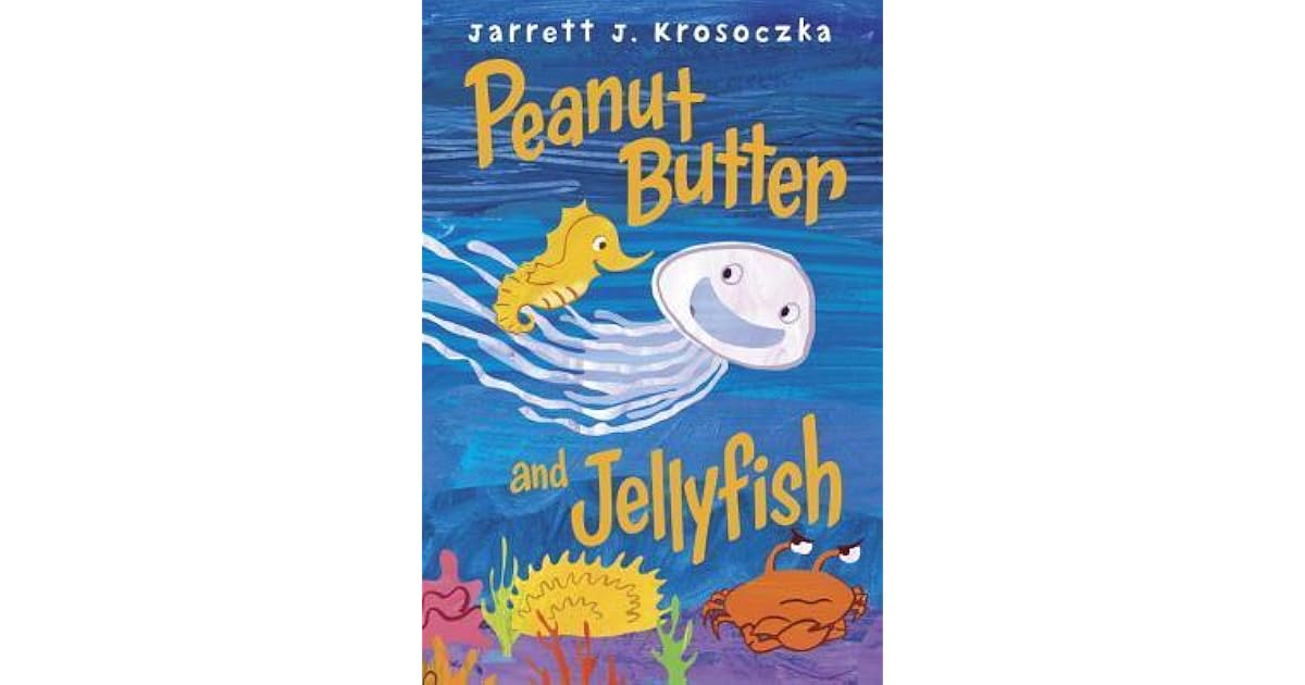 Peanut Butter and Jellyfish by Jarrett J. Krosoczka