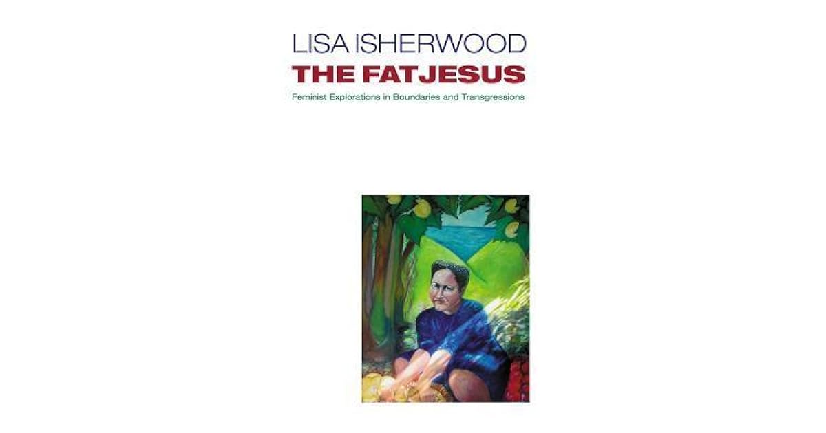 The Fat Jesus: Feminist Explorations in Boundaries and Transgressions ...