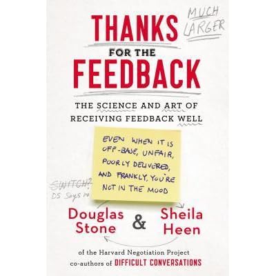 Thanks for the Feedback: The Science and Art of Receiving Feedback Well ...