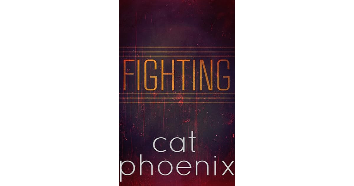 Fighting (Fighting, #1) by Cat Phoenix
