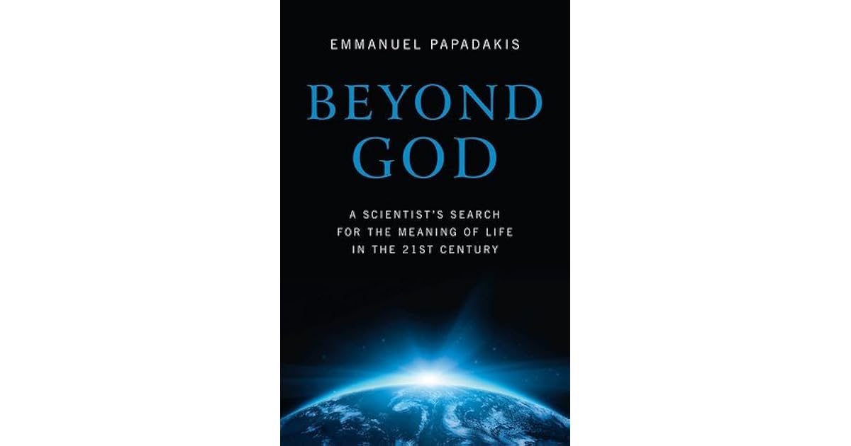 Beyond God: A Scientist's Search for the Meaning of Life in the Twenty ...