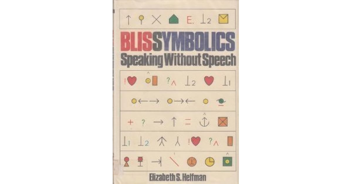 Blissymbolics: Speaking Without Speech by Elizabeth S. Helfman