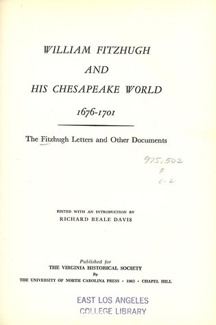 William Fitzhugh and his Chesapeake world, 1676-1701 : the Fitzhugh ...