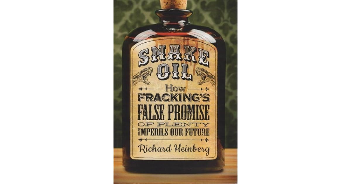 Snake Oil: How Fracking's False Promise of Plenty Imperils Our Future ...