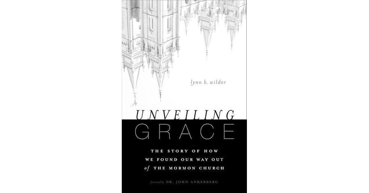 Unveiling Grace: The Story of How We Found Our Way out of the Mormon ...