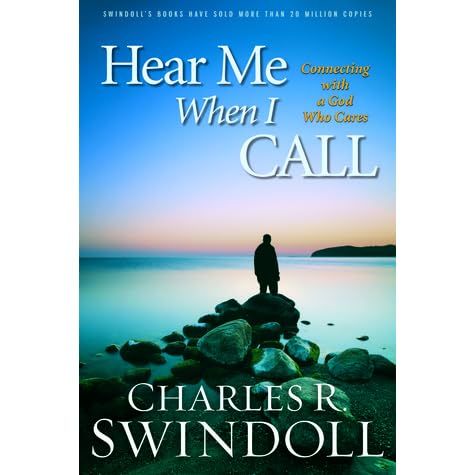 Hear Me When I Call: Learning to Connect with a God Who Cares by ...