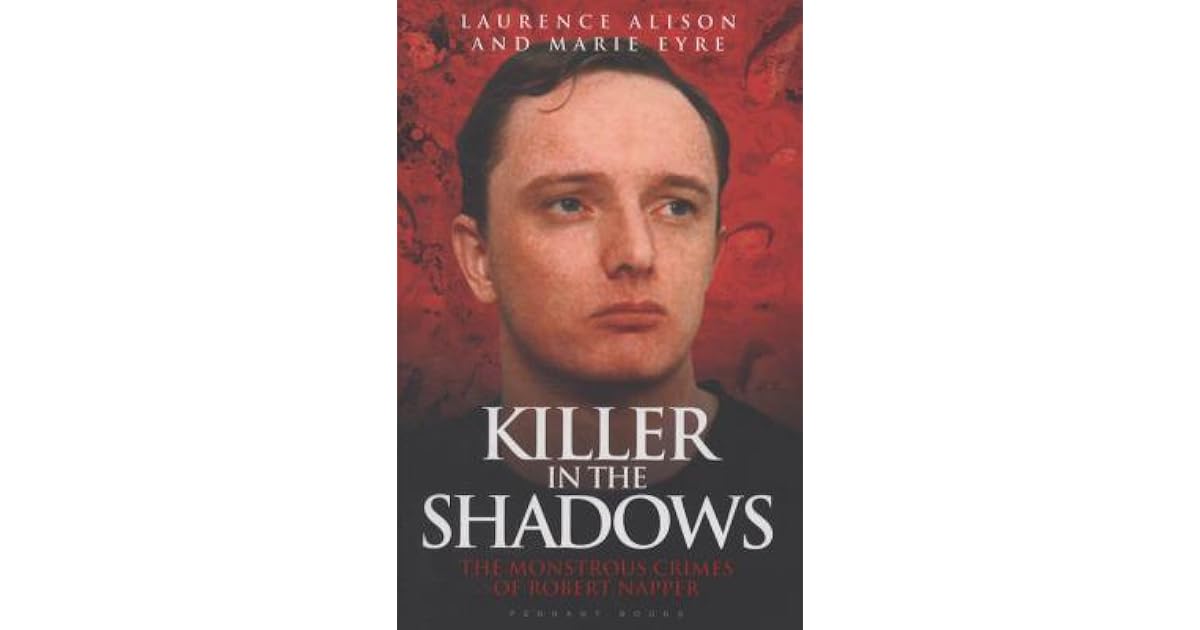 Killer in the shadows : the monstrous crimes of Robert Napper by ...