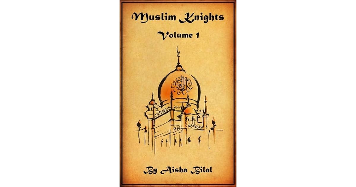 Muslim Knights - Volume 1 (Knights of Arabia, #3) by Aisha Bilal
