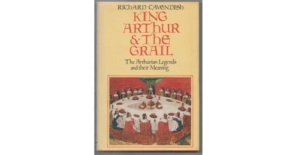 King Arthur & the Grail: The Arthurian Legends and Their Meaning by ...