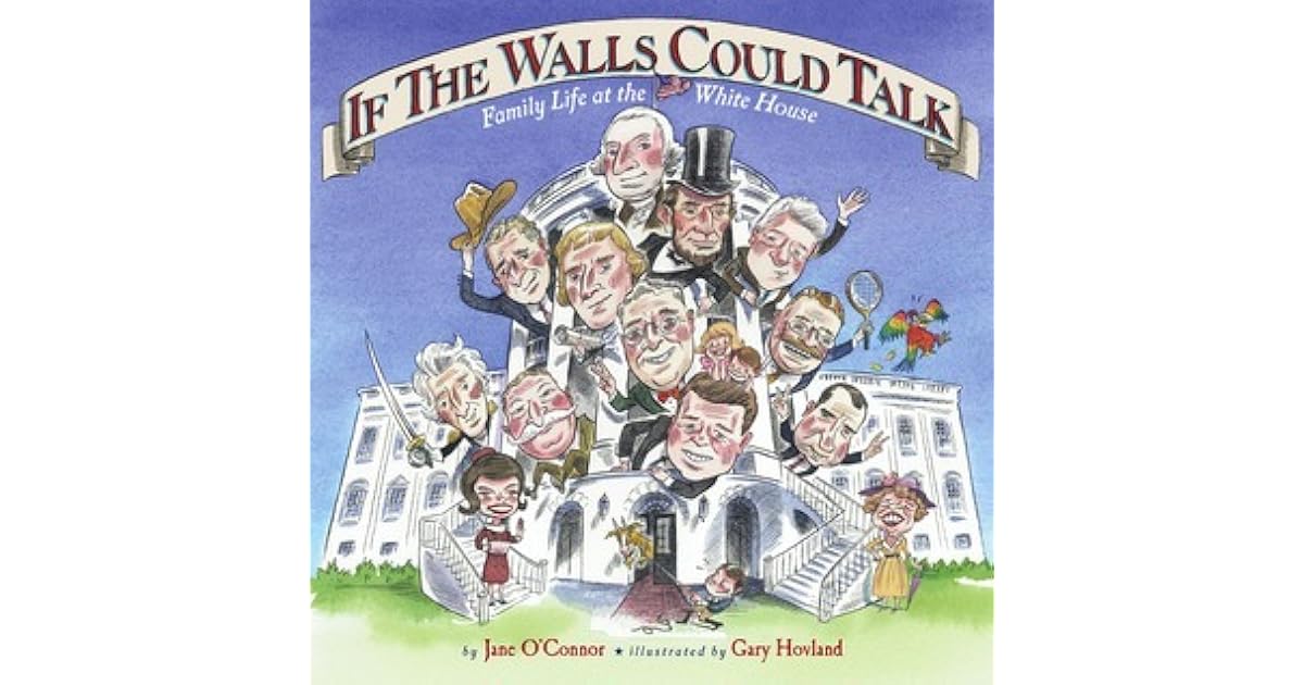 If the Walls Could Talk: Family Life at the White House by Jane O'Connor