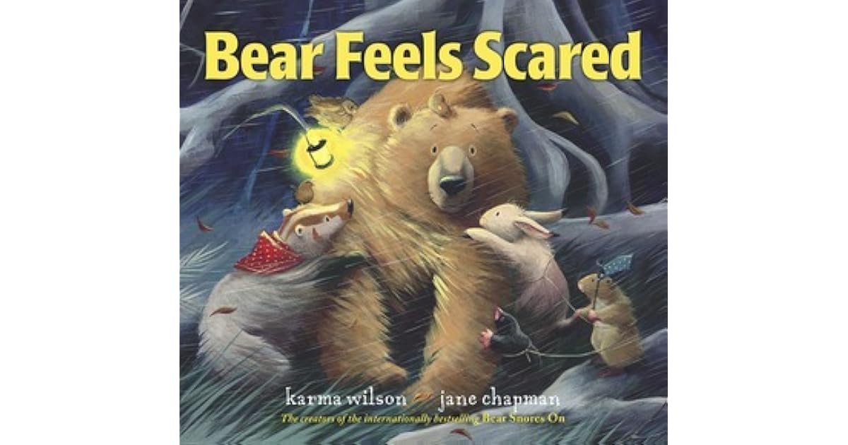 Bear Feels Scared by Karma Wilson