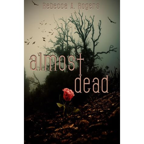 Almost Dead (Dead, #1) by Rebecca A. Rogers — Reviews, Discussion ...