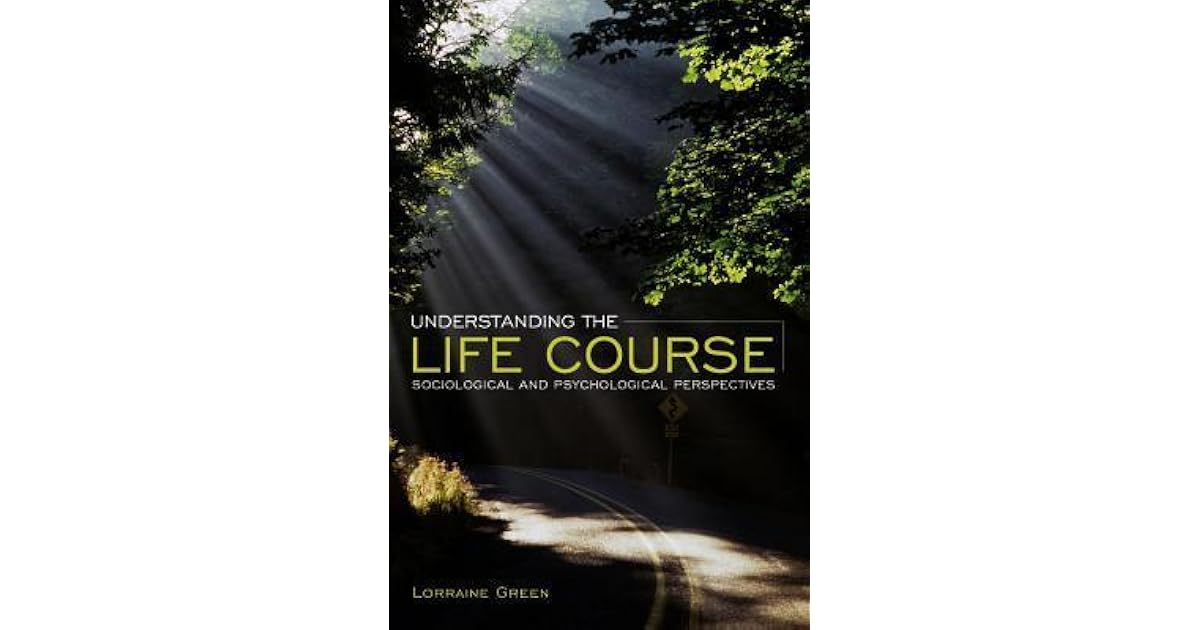Understanding the Life Course: Sociological and Psychological ...