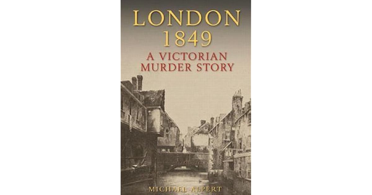 London 1849: A Victorian Murder Story by Michael Alpert