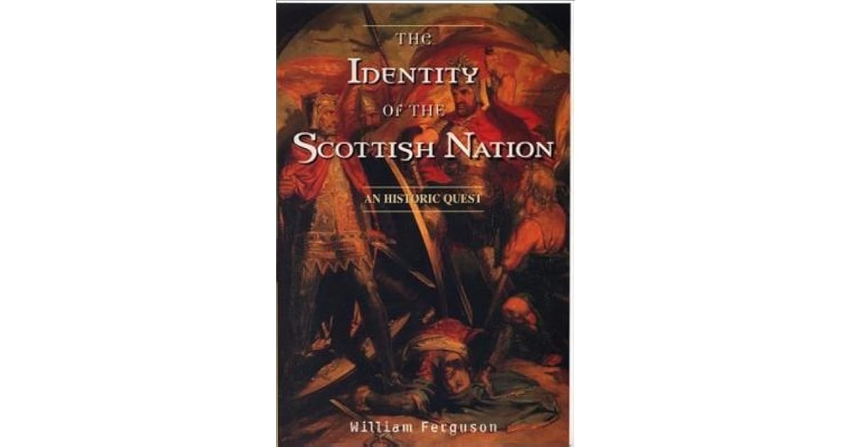 The Identity of the Scottish Nation: An Historic Quest by William Ferguson
