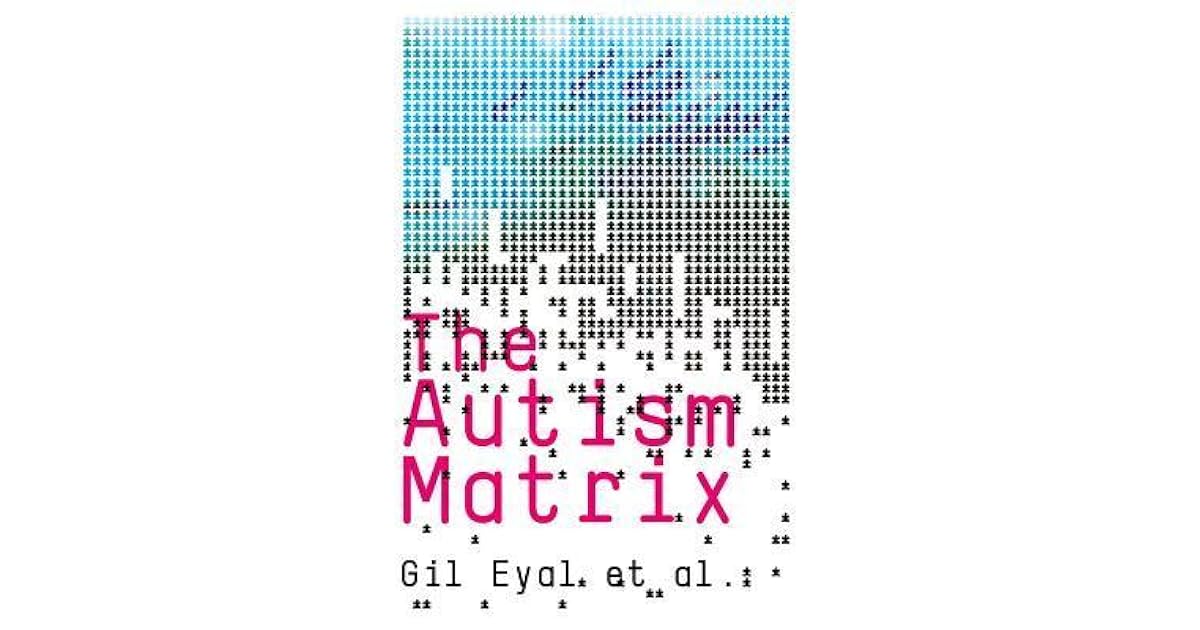 The Autism Matrix: The Social Origins of the Autism Epidemic by Gil Eyal