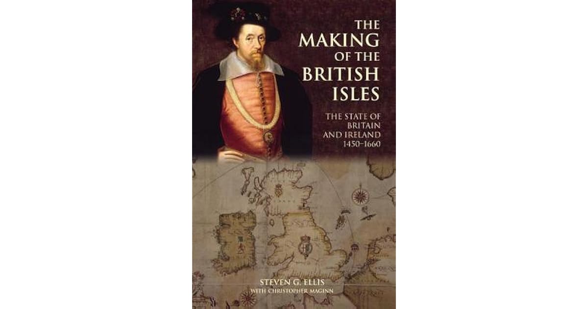 The Making of the British Isles: The State of Britain and Ireland, 1450 ...