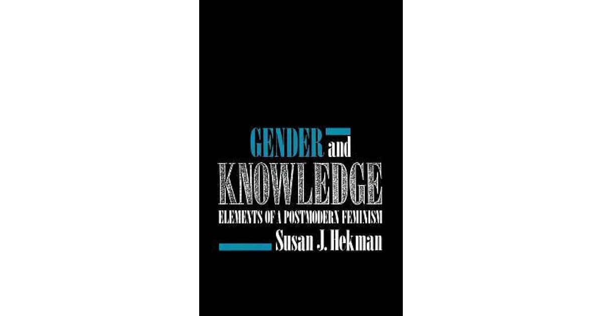 Gender and Knowledge: Elements of a Postmodern Feminism by Susan Hekman