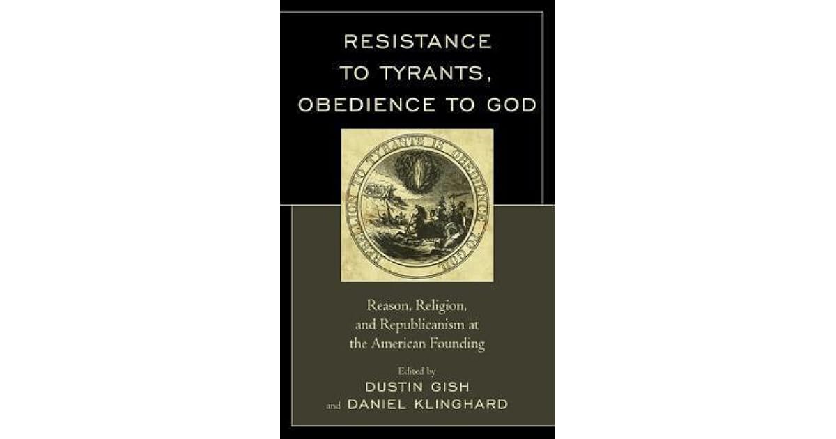 Resistance to Tyrants, Obedience to God: Reason, Religion, and ...