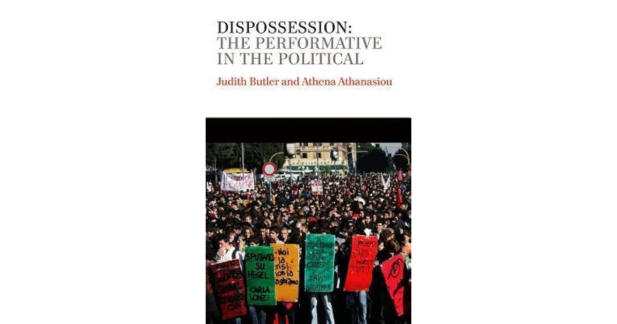 Dispossession: The Performative in the Political by Judith Butler