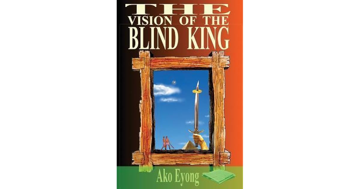 The Vision of the Blind King by Ako Eyong