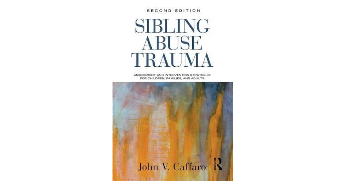 Sibling Abuse Trauma: Assessment and Intervention Strategies for ...