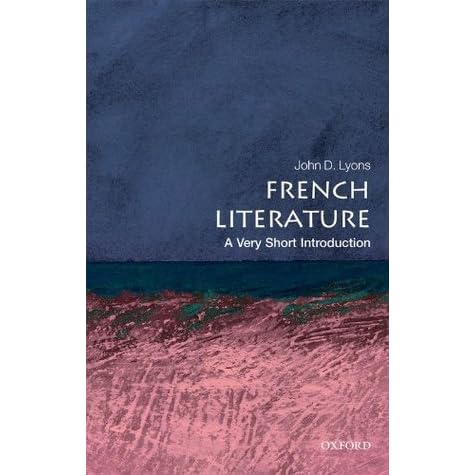 French Literature: A Very Short Introduction by John D. Lyons — Reviews ...