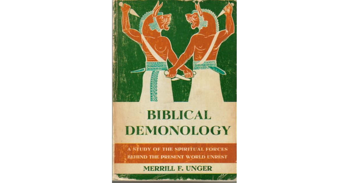 Biblical Demonology; A Study of the Spiritual Forces Behind the Present ...