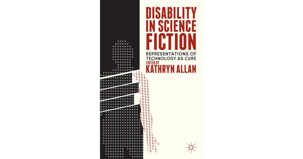 Disability in Science Fiction: Representations of Technology as Cure by ...