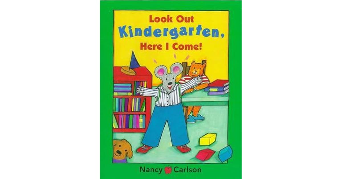 Look Out Kindergarten, Here I Come! by Nancy Carlson