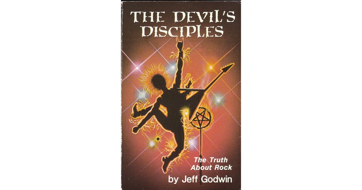The Devil's Disciples: The Truth About Rock Music by Jeff Godwin