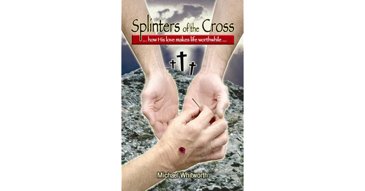 Splinters of the Cross by Michael Whitworth