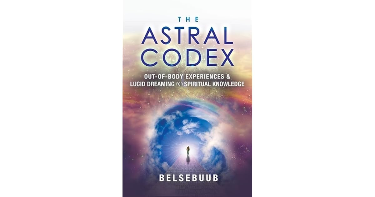 The Astral Codex: Out-of-Body Experiences and Lucid Dreaming for ...