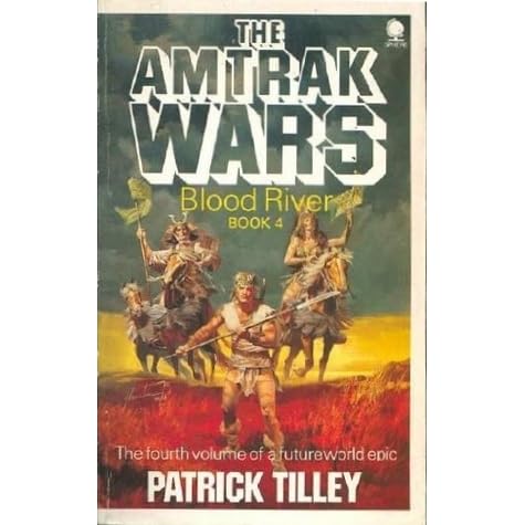 Blood River (Amtrak Wars, #4) by Patrick Tilley — Reviews, Discussion ...