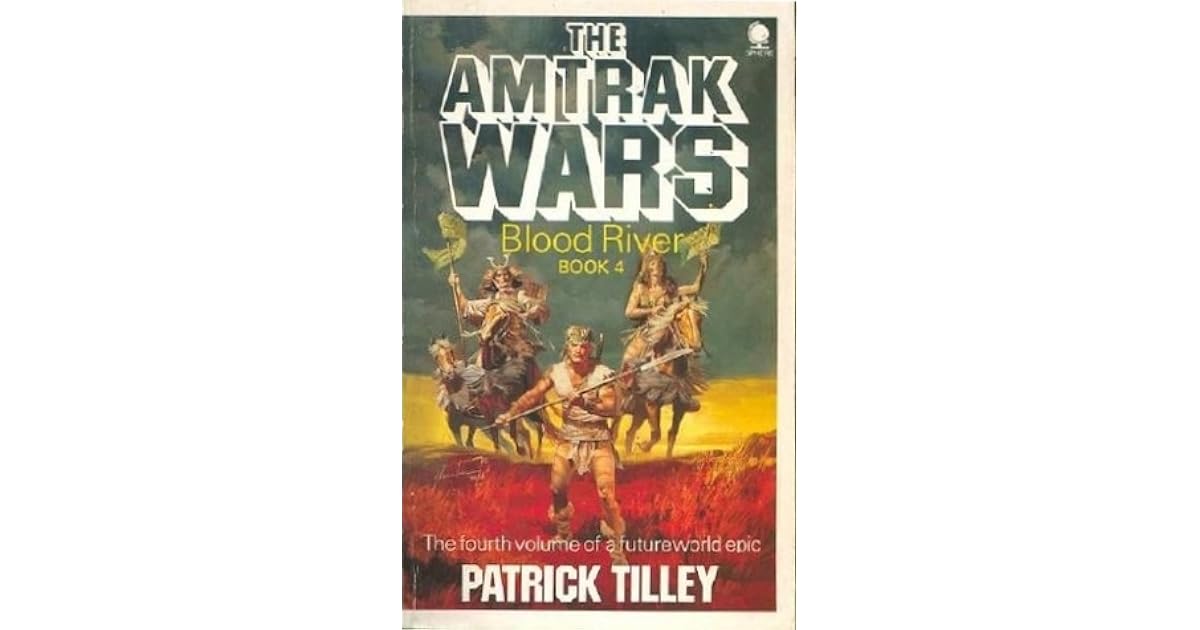 Blood River (Amtrak Wars, #4) by Patrick Tilley