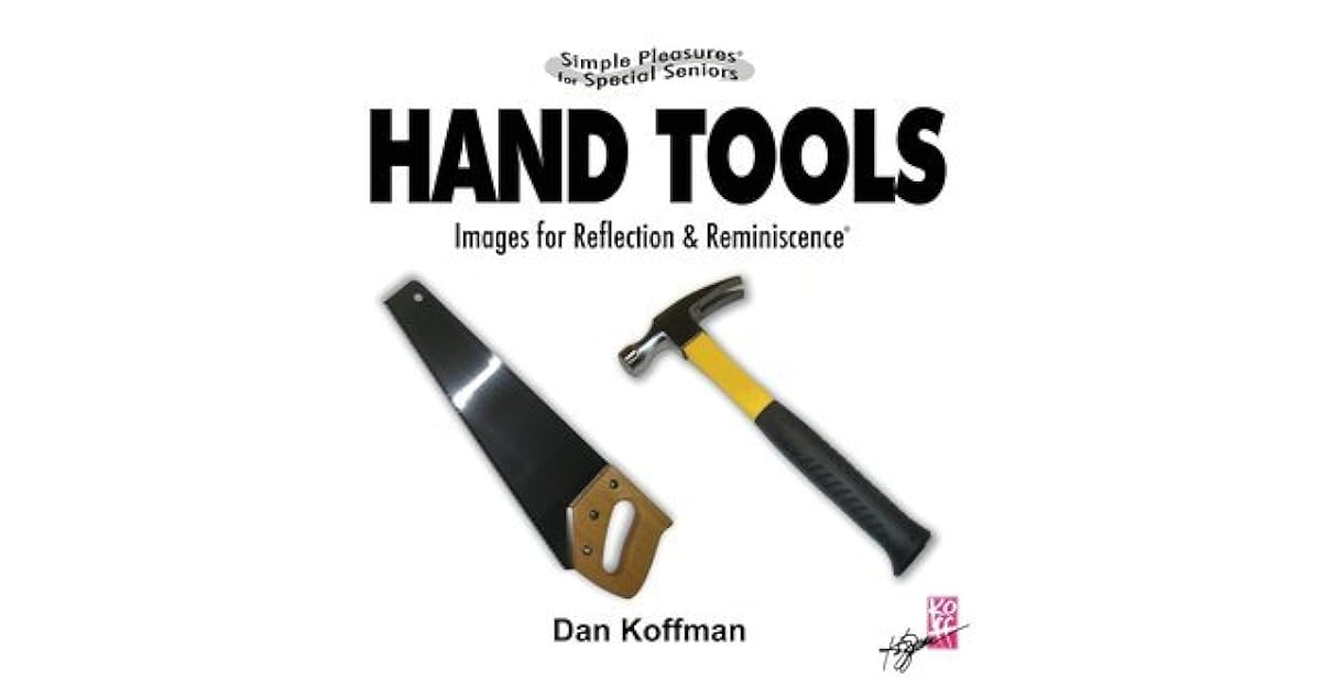 Simple Pleasures for Special Seniors: Hand Tools by Dan Koffman