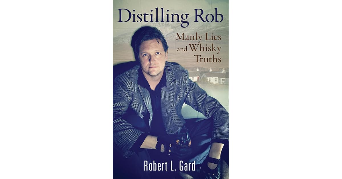 Book giveaway for Distilling Rob: Manly Lies and Whisky Truths by Robert L. Gard Oct 21-Nov 22, 2013