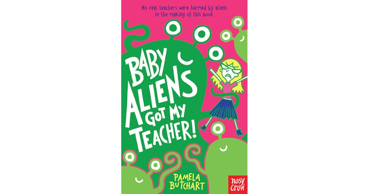 Baby Aliens Got My Teacher! (Baby Aliens, #1) by Pamela Butchart