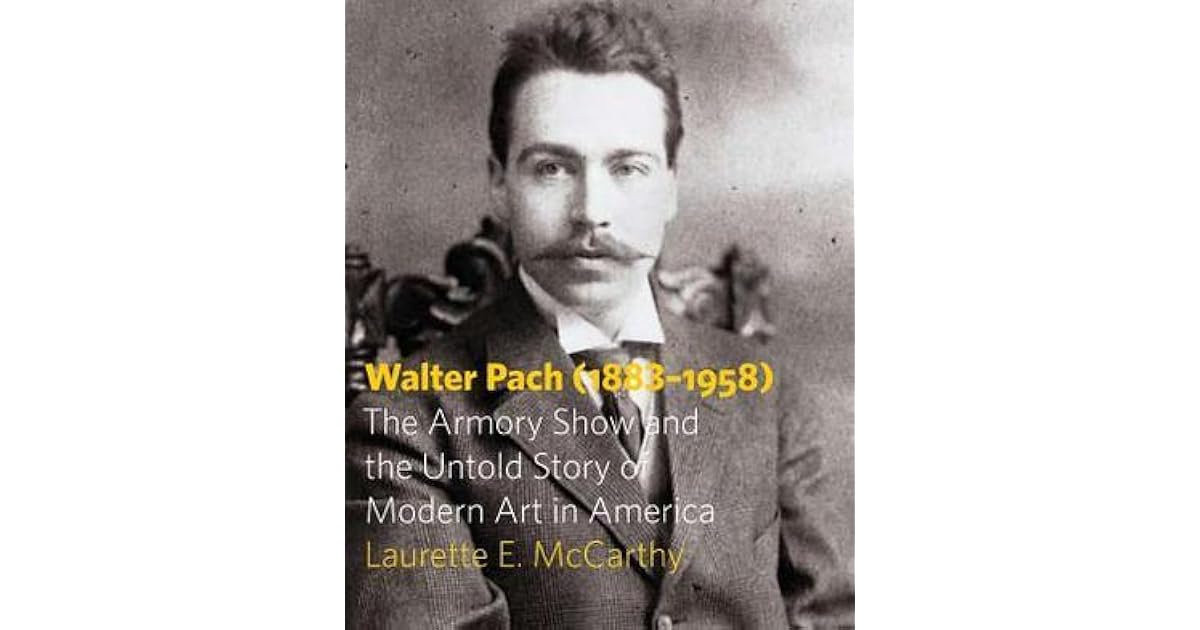 Walter Pach (1883-1958): The Armory Show and the Untold Story of Modern ...