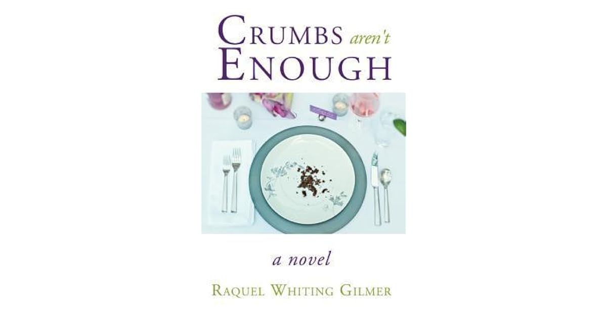 Crumbs aren't Enough by Raquel Whiting Gilmer