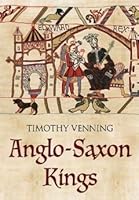 The Kings and Queens of Anglo-Saxon England by Timothy Venning