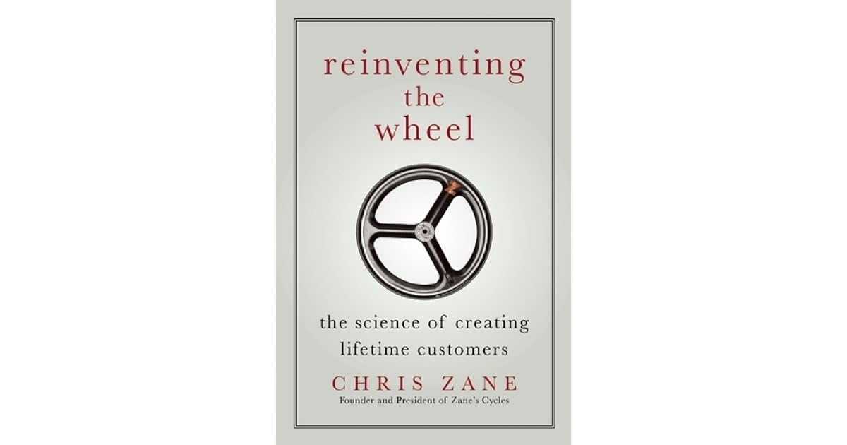 Reinventing the Wheel: The Science of Creating Lifetime Customers by ...