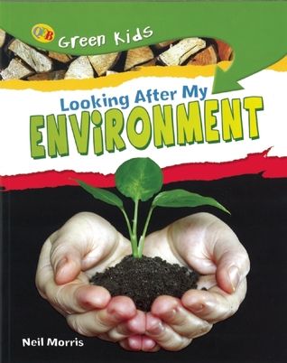 Looking after my Environment by Neil Morris