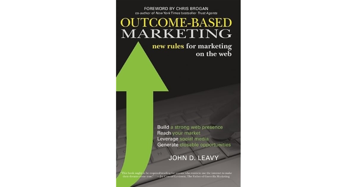 Outcome-Based Marketing: New Rules for Marketing on the Web by John D ...