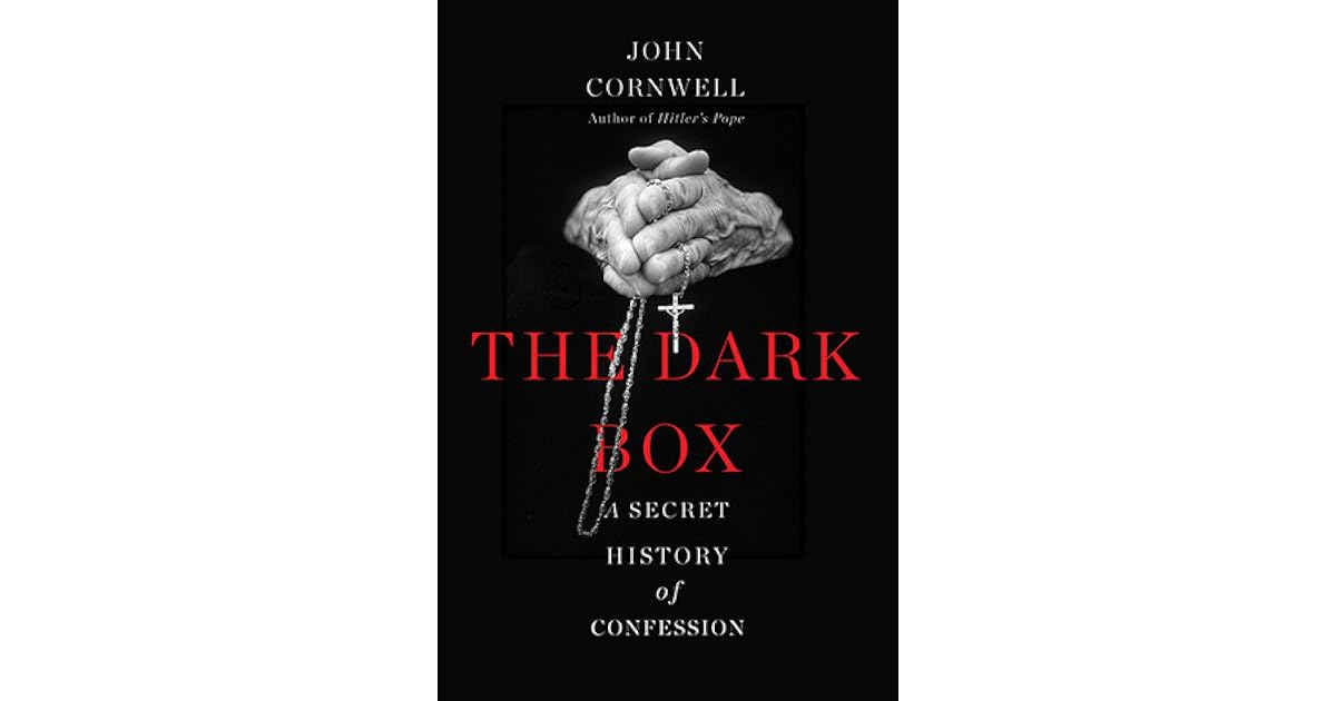 The Dark Box: A Secret History of Confession by John Cornwell