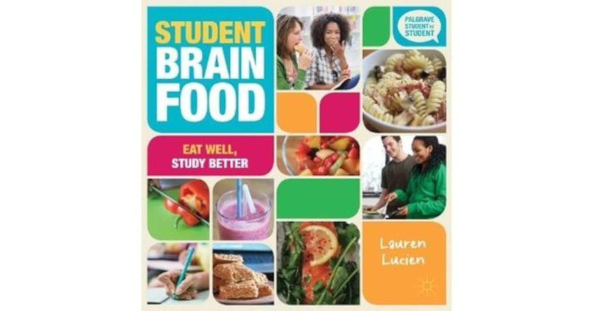 Student Brain Food - Eat Well, Study Better by Lauren Lucien