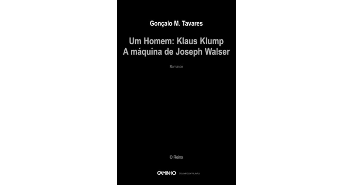 Um homem: Klaus Klump / A máquina de Joseph Walser by Gonçalo M. Tavares
