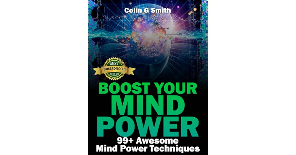 Boost Your Mind Power: 99+ Awesome Mind Power Techniques by Colin G. Smith
