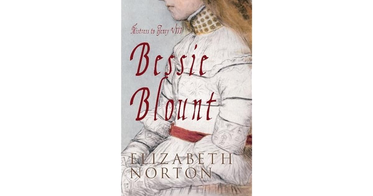 Bessie Blount: Mistress to Henry VIII by Elizabeth Norton